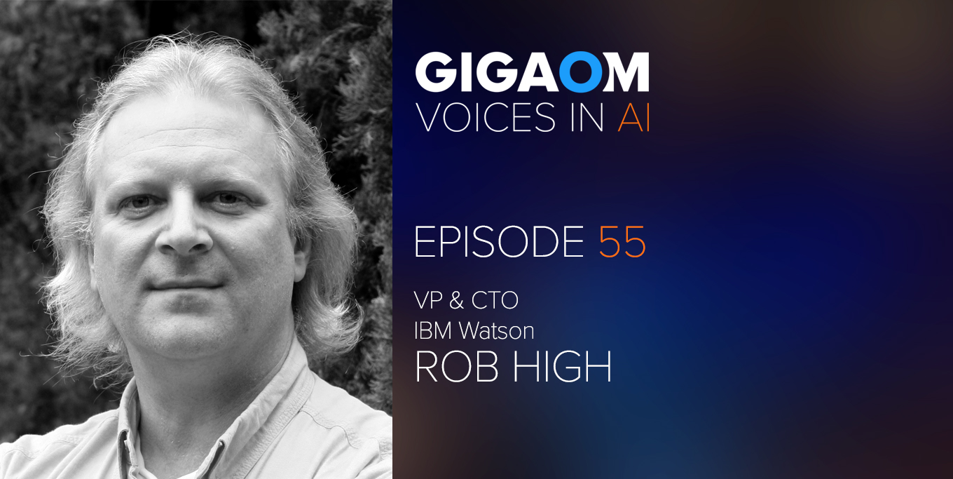 Episode 55: A Conversation with Rob High – Voices in AI