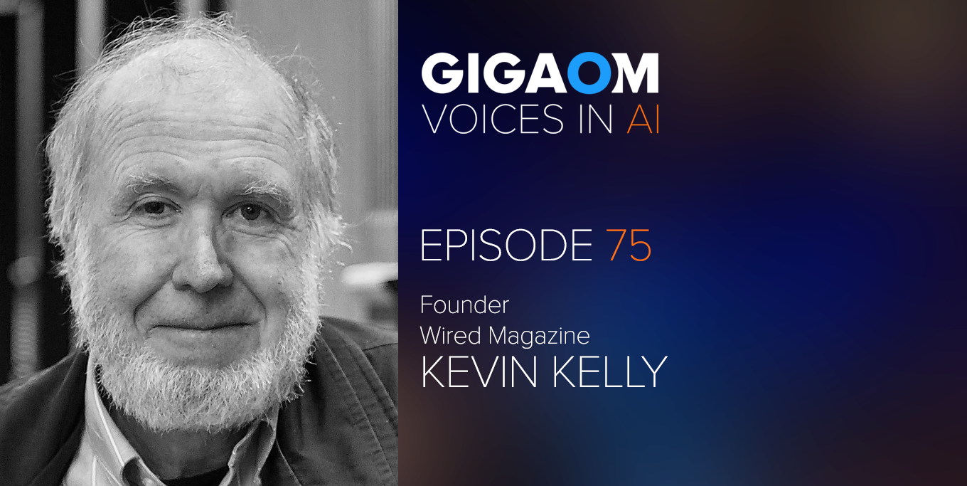 Episode 75: A Conversation with Kevin Kelly – Voices in AI