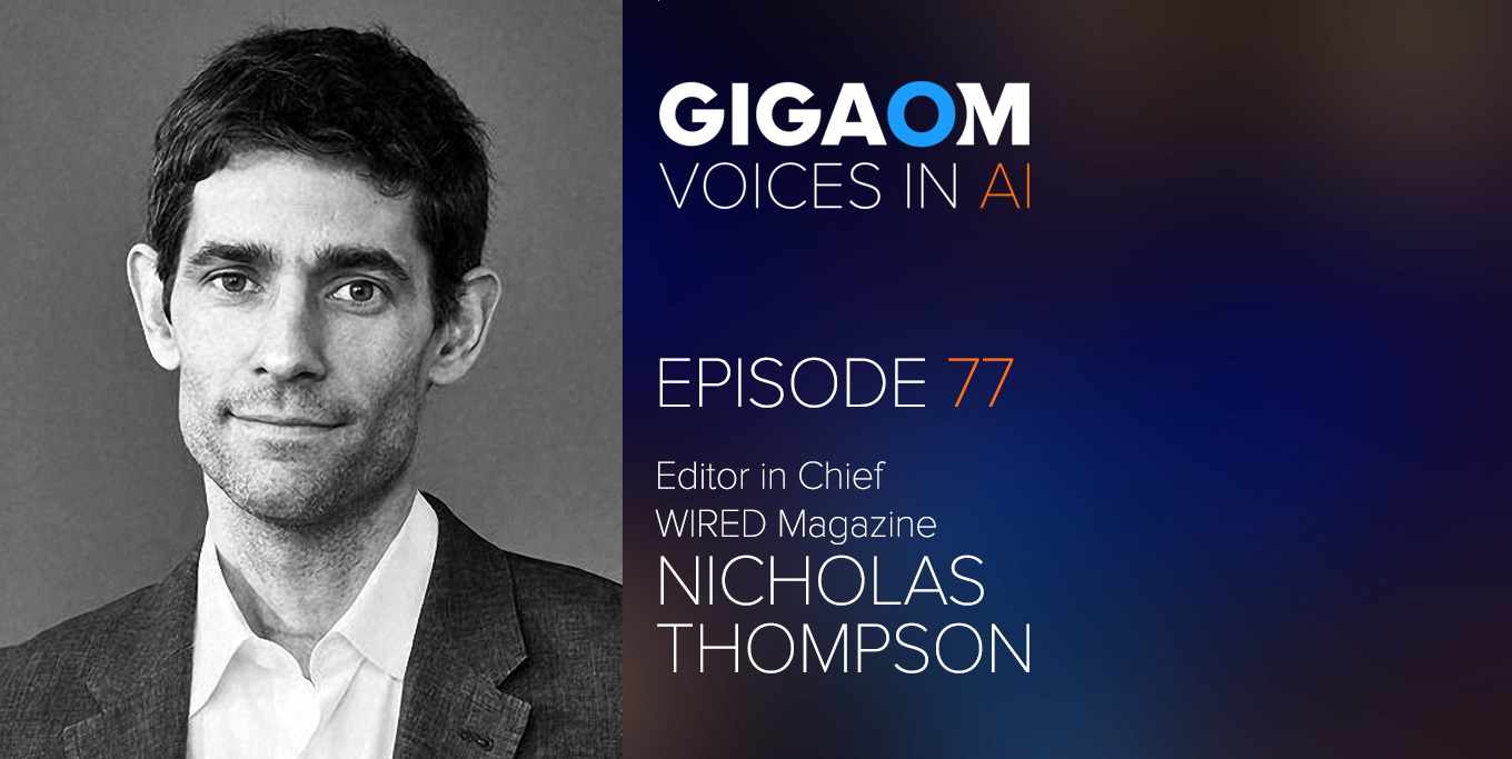 Episode 77: A Conversation with Nicholas Thompson – Voices in AI