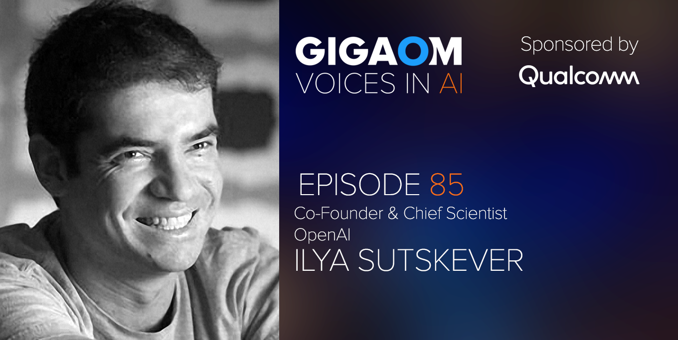 Episode 85: A Conversation with Ilya Sutskever – Voices in AI
